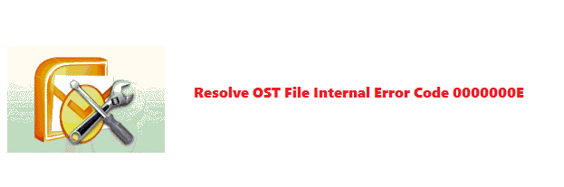 OST File Internal Error Code 0000000E In Outlook 2019, 2016, 2013, 2010