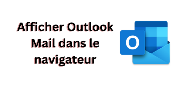 Afficher Outlook Mail dans le navigateur Format html - Méthodes faciles